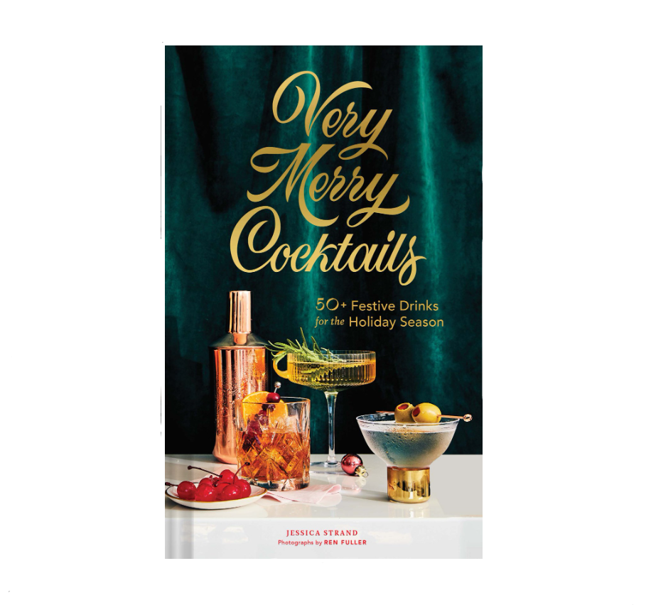 Very Merry Cocktails: 50+ Festive Drinks for the Holiday Season by ...
